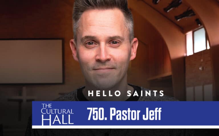 750 Pastor Jeff - Hello Saints - The Cultural Hall Podcast